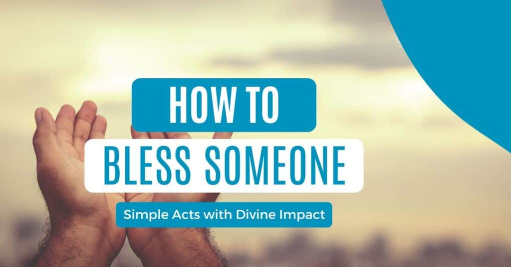 How to Bless Someone: Simple Acts with Divine Impact - everydayFORMATION